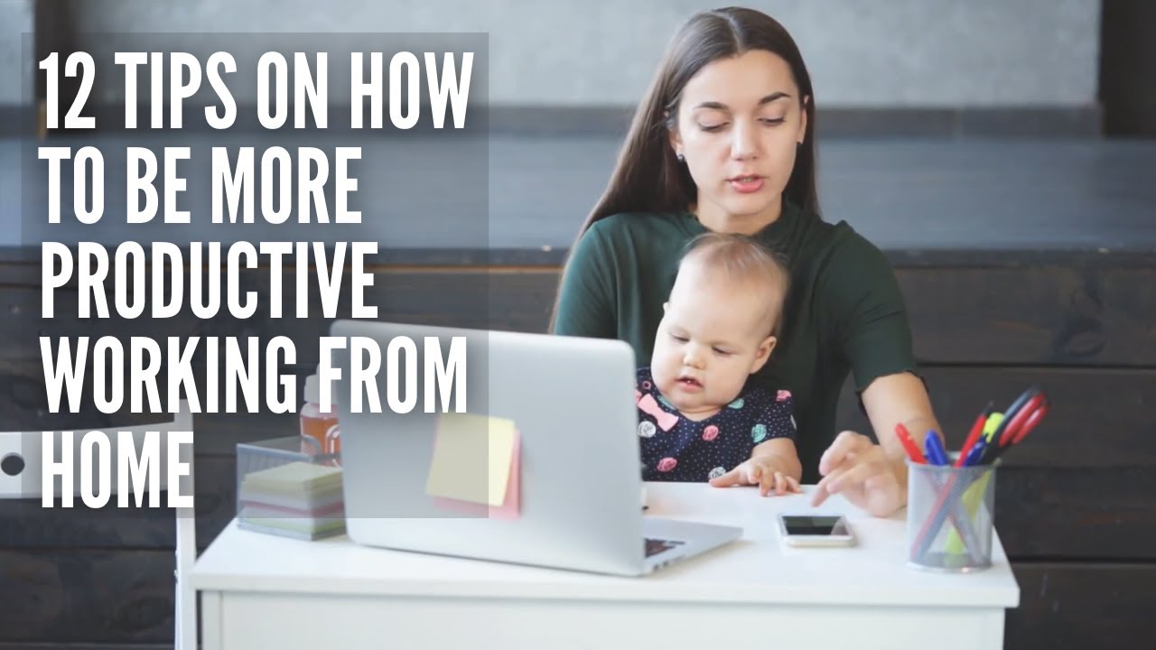 12 Tips On How To Be More Productive Working From Home