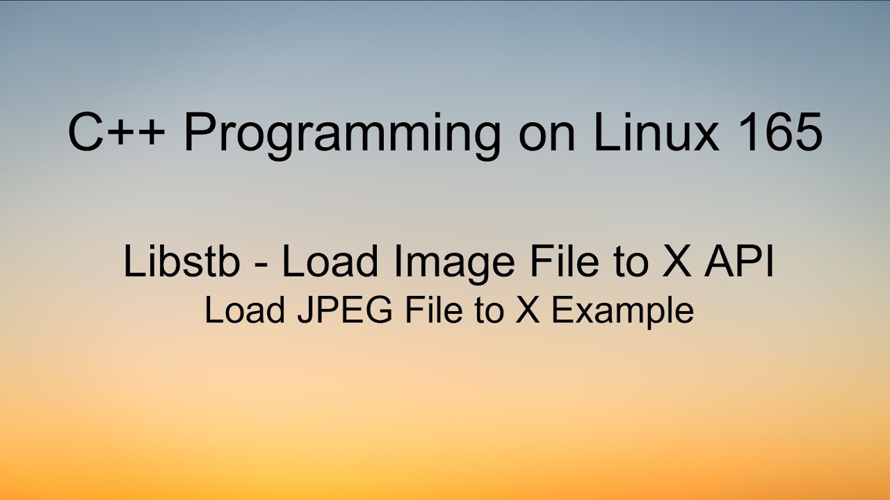 C++ Programming on Linux - Libstb Load and decode JPEG Image file To X Application