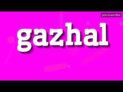 GAZHAL - HOW TO PRONOUNCE IT!?
