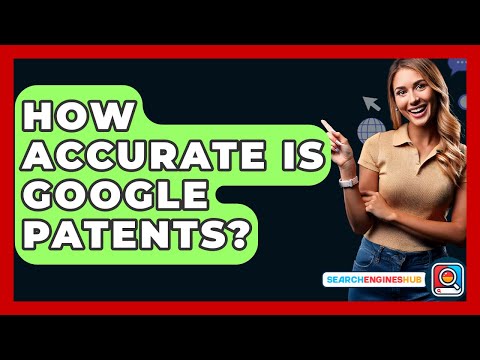 How Accurate Is Google Patents? - SearchEnginesHub.com