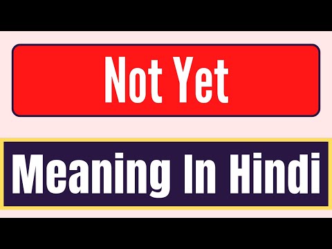 What is Not Yet meaning in hindi | Not Yet meaning in hindi | Not Yet ko hindi mein kya kehte hai
