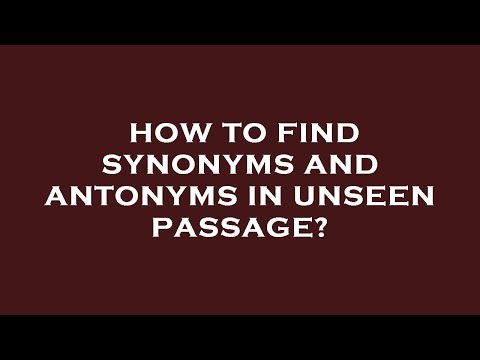 How to find synonyms and antonyms in unseen passage?