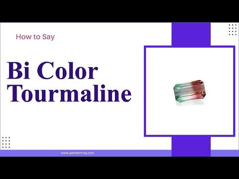 How to Say Bi-Color Tourmaline In British
