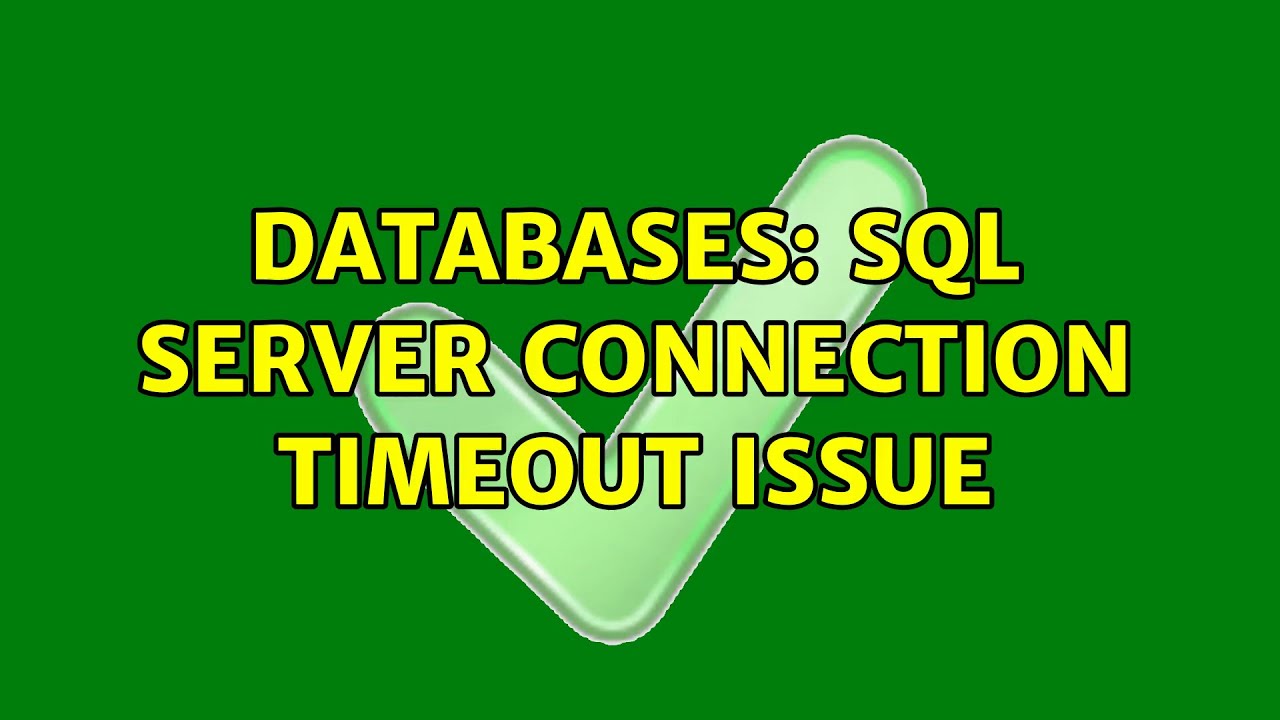 Databases: SQL Server Connection Timeout Issue