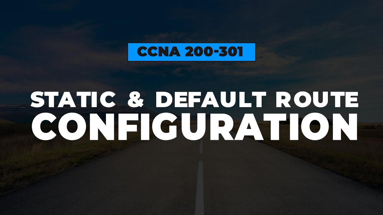 Static and Default Route Configuration | FREE CCNA 200-301 Cisco Course