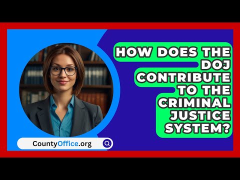 How Does The DOJ Contribute To The Criminal Justice System? - CountyOffice.org