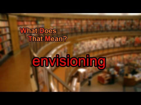 What does envisioning mean?