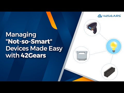 Managing "Not-so-Smart" Devices Made Easy with 42Gears