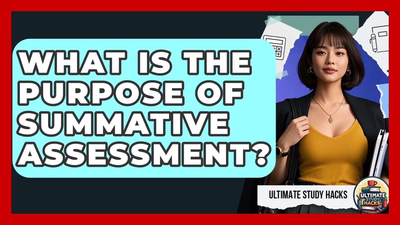 What Is The Purpose Of Summative Assessment? - Ultimate Study Hacks