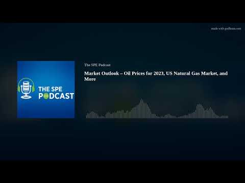 Market Outlook – Oil Prices for 2023, US Natural Gas Market, and More