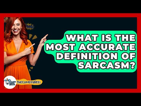 What Is The Most Accurate Definition Of Sarcasm? - The Comedy Reel