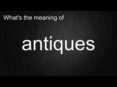 What's the meaning of "antiques", How to pronounce it?