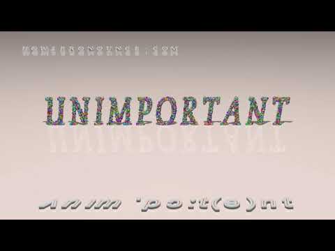 unimportant - pronunciation + Examples in sentences and phrases