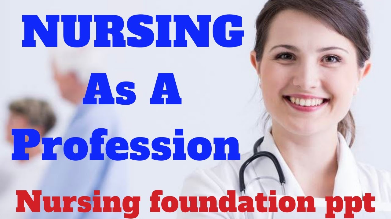 NURSING AS A PROFESSION PPT - NURSING FOUNDATION