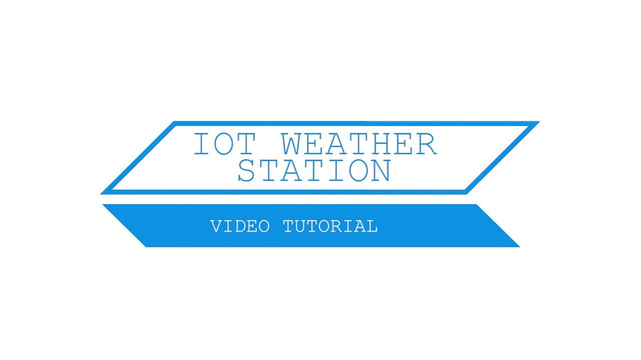 IOT Weather Station Tutorial