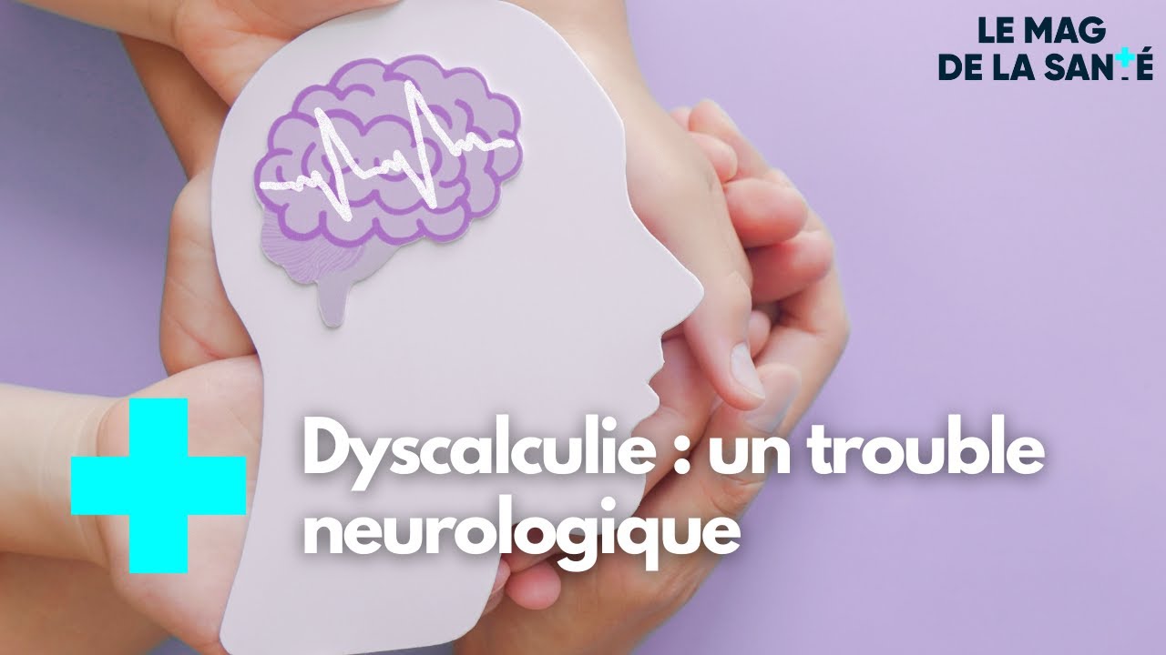 Dyscalculie : un trouble d'apprentissage d'origine neurologique - Le Magazine de la Santé