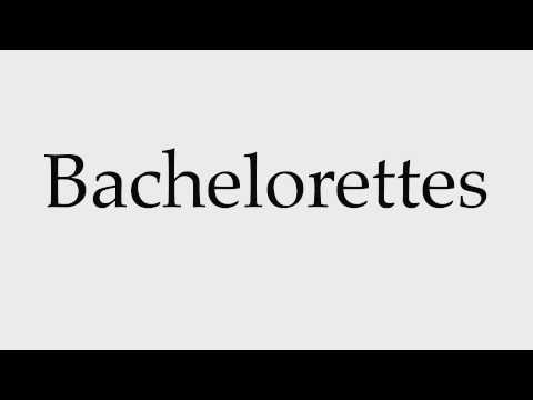 How to Pronounce Bachelorettes
