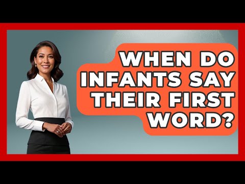 When Do Infants Say Their First Word? - Raising A Toddler