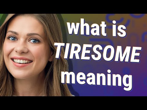 Tiresome | meaning of Tiresome
