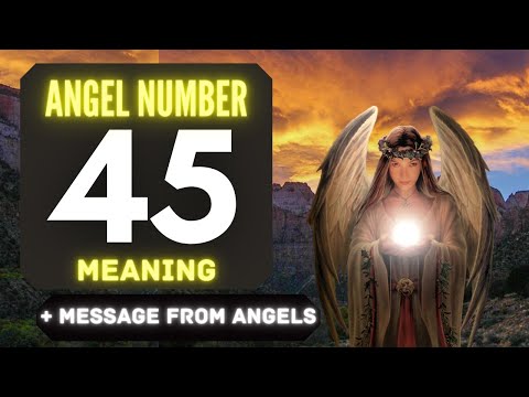 Why Do You Keep Seeing Angel Number 45 Everywhere? Exploring Its Meaning