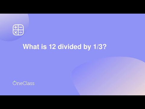 What is 12 divided by 1/3?