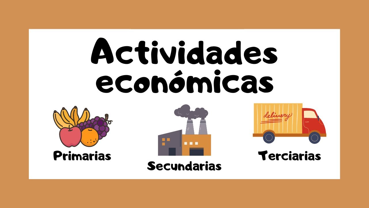 🔴 ACTIVIDADES ECONÓMICAS 🤓 | Primarias 🐔 Secundarias 🏭 Terciarias 🚛