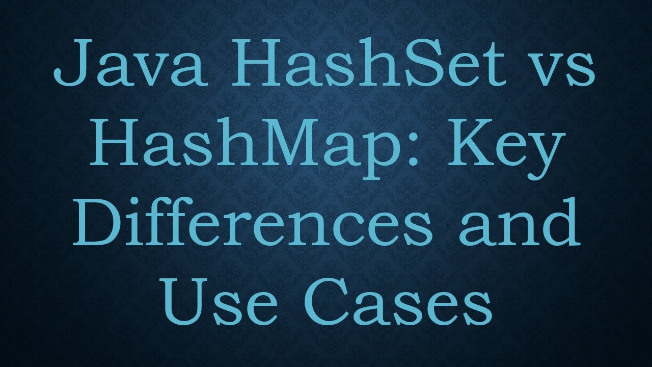 Java HashSet vs HashMap: Key Differences and Use Cases