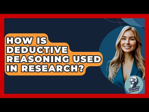 How Is Deductive Reasoning Used In Research? - Philosophy Beyond
