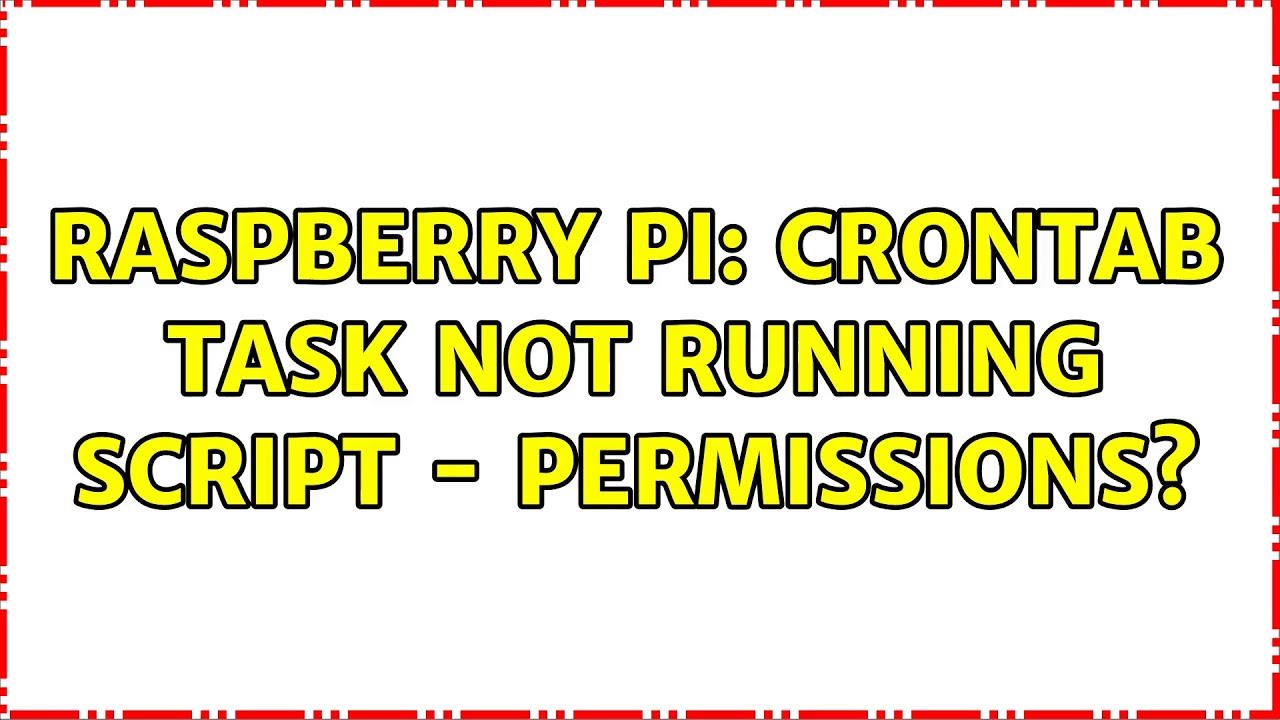 Raspberry Pi: Crontab task not running script - Permissions? (3 Solutions!!)