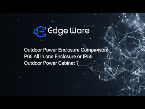 09 Outdoor power enclosure comparison IP65 All in one Enclosure or IP55 outdoor cabinet ?
