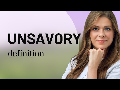 Unsavory • UNSAVORY definition