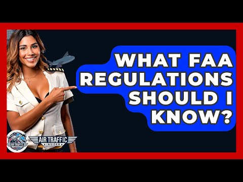 What FAA Regulations Should I Know? - Air Traffic Insider