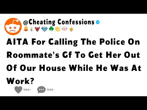 AITA For Calling The Police On Roommate’s Gf To Get Her Out Of Our House While He Was At Work?