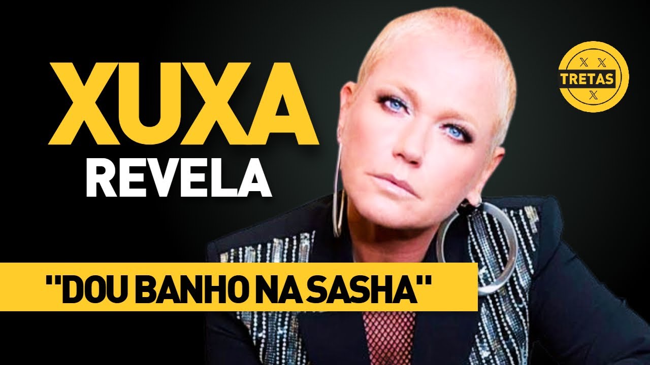 🛁 Xuxa reveals: 