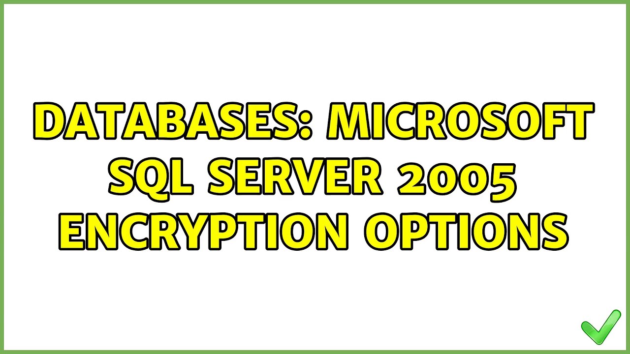 Databases: Microsoft SQL Server 2005 Encryption Options (2 Solutions!!)