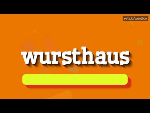 WURSTHAUS - HOW TO PRONOUNCE IT?