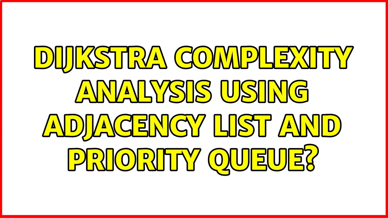 Dijkstra complexity analysis using adjacency list and priority queue?