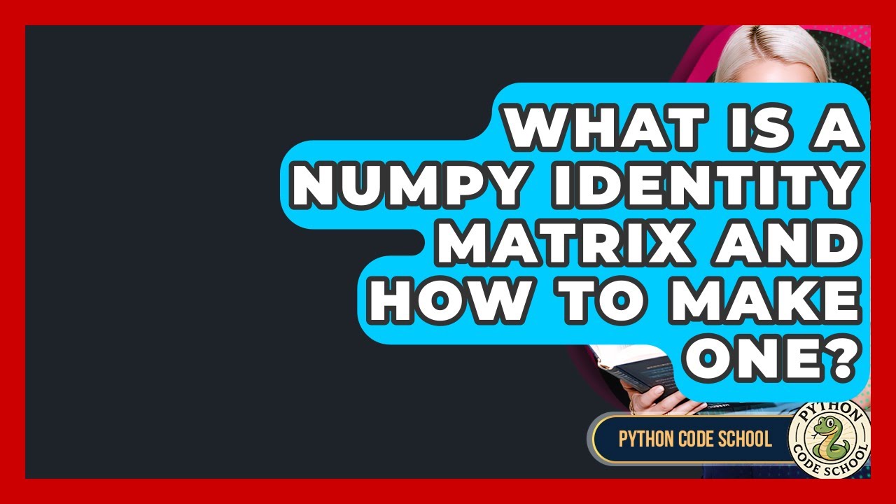 What Is A NumPy Identity Matrix And How To Make One? - Python Code School