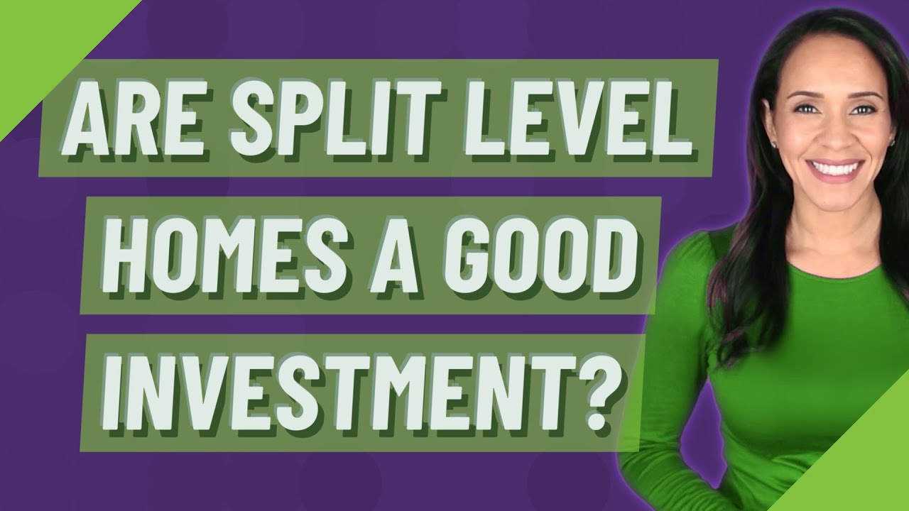 Are split level homes a good investment?