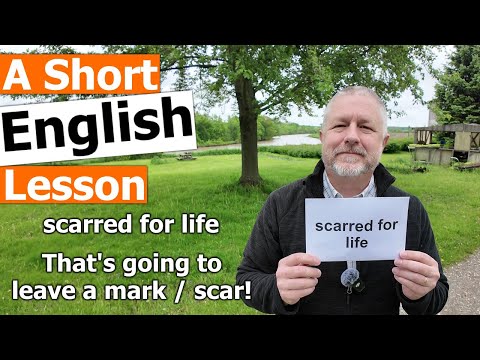 Learn the English Phrases "scarred for life" and "That's going to leave a scar!"
