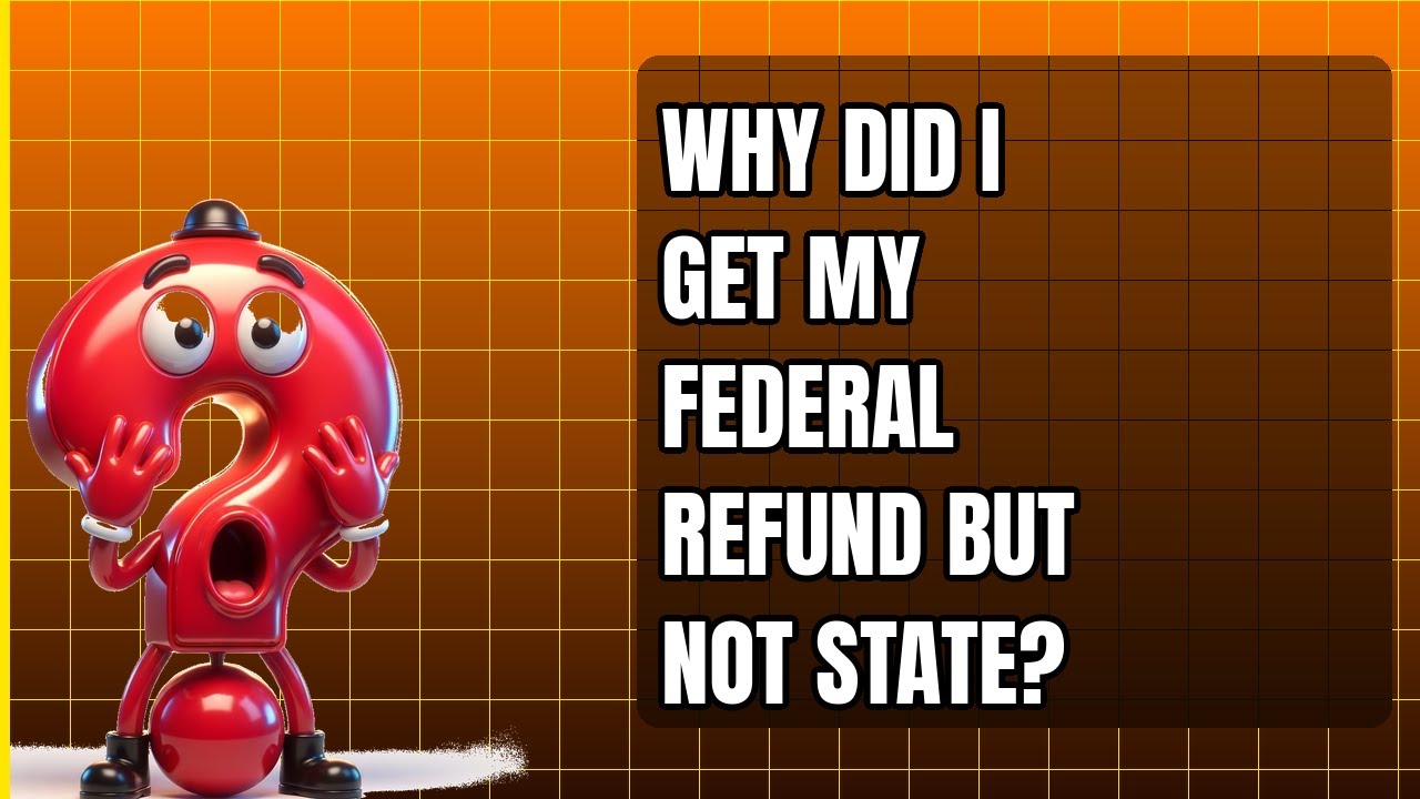 Why Did You Get Your Federal Refund but Not State?