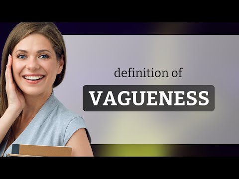 Vagueness • what is VAGUENESS meaning