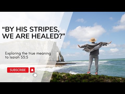 By His Stripes We Are Healed (Isaiah 53:5) | What Does This Actually Mean?