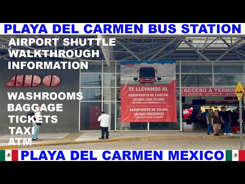 PLAYA DEL CARMEN MEXICO ADO BUS STATION - AIRPORT SHUTTLE - WALKTHROUGH - INFORMATION
