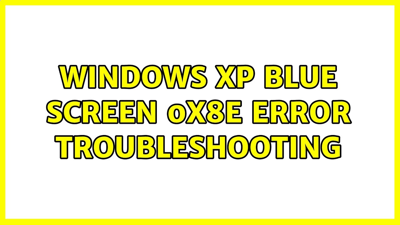 Windows XP blue screen 0x8E error troubleshooting (2 Solutions!!)