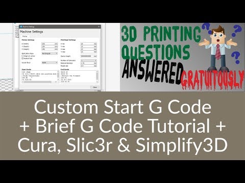 3D Printing Questions - Custom Start G Code in Slic3r, Simplify3D & Cura Slicers