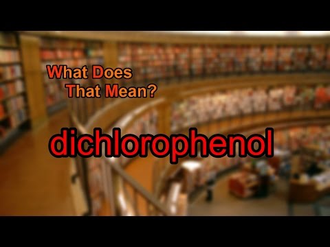 What does dichlorophenol mean?