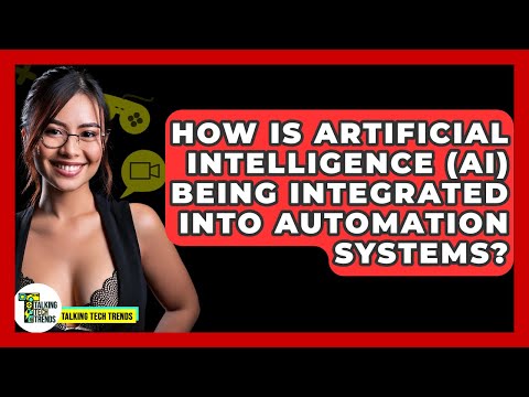 How Is Artificial Intelligence (AI) Being Integrated Into Automation Systems? - Talking Tech Trends