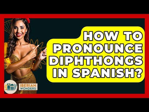 How To Pronounce Diphthongs In Spanish? - Iberian Wonders