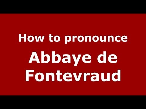 How to pronounce Abbaye de Fontevraud (French/France) - PronounceNames.com